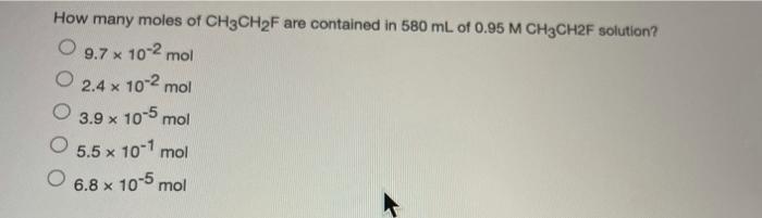 Solved How many moles of CH3CH2F are contained in 580 mL of | Chegg.com