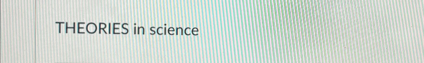 Solved THEORIES in science | Chegg.com