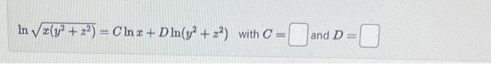 Solved lnx(y2+z2)=Clnx+Dln(y2+z2) with C= and D= | Chegg.com