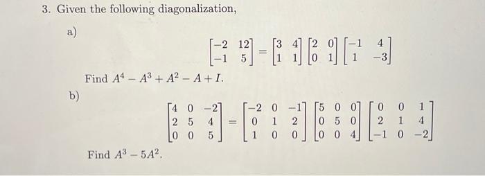 Solved 3. Given the following diagonalization, a) | Chegg.com