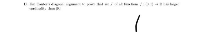 Solved D. Use Cantor's diagonal argument to prove that set F | Chegg.com Solved D. Use Cantor's diagonal argument to prove that set F | Chegg.com