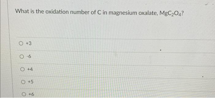 Solved What is the oxidation number of C in magnesium | Chegg.com