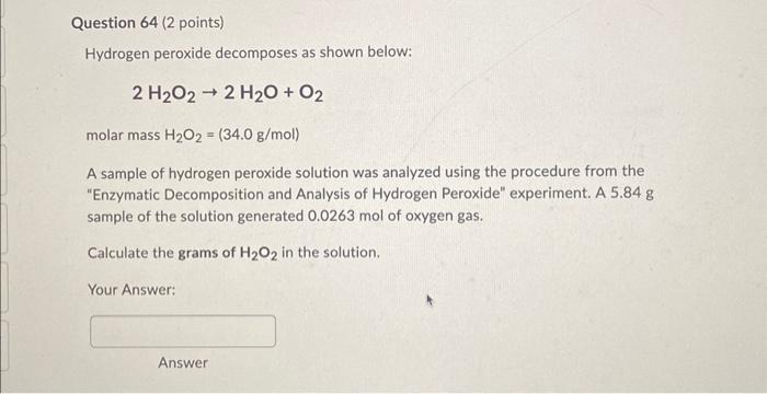 Solved Question 64 ( 2 points) Hydrogen peroxide decomposes | Chegg.com
