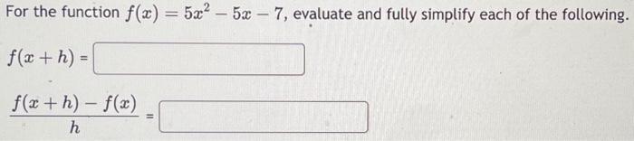 Solved For the function f(x)=5x2−5x−7, evaluate and fully | Chegg.com
