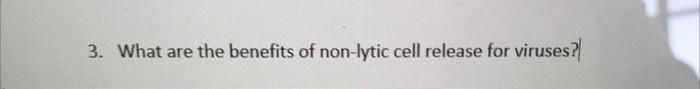Solved 3. What are the benefits of non-lytic cell release | Chegg.com