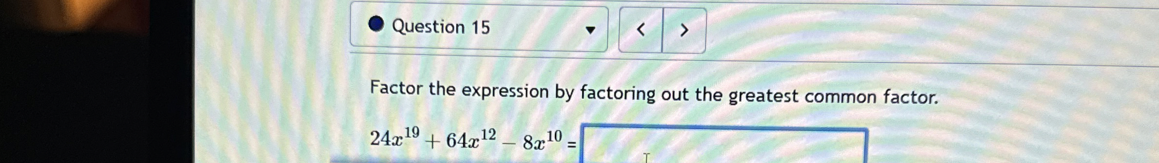 Solved Question 15Factor the expression by factoring out the | Chegg.com