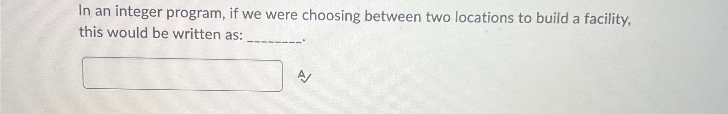 Solved In an integer program, if we were choosing between | Chegg.com