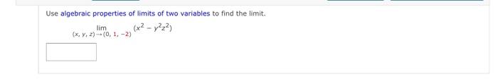 Solved Use algebraic properties of limits of two variables | Chegg.com