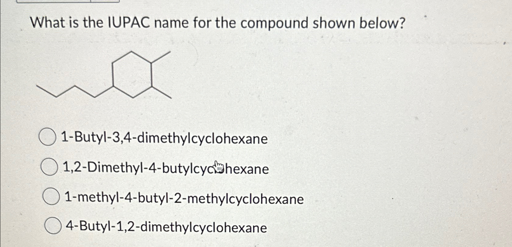 Solved What is the IUPAC name for the compound shown | Chegg.com