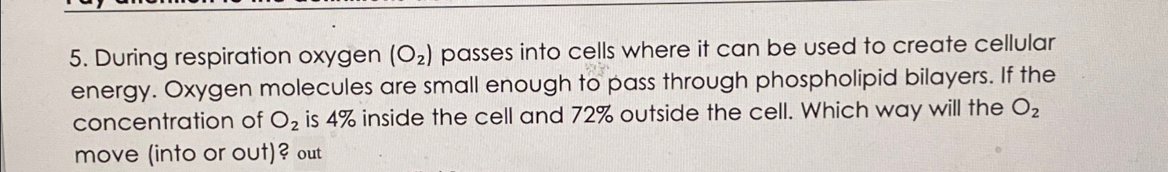 Solved During respiration oxygen (O2) ﻿passes into cells | Chegg.com
