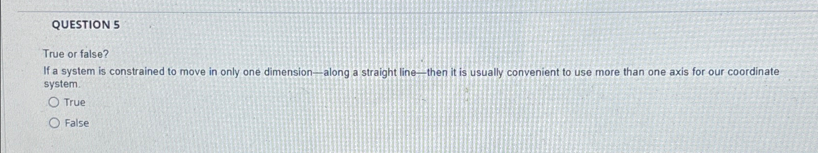 Solved QUESTION 5True or false?If a system is constrained to | Chegg.com