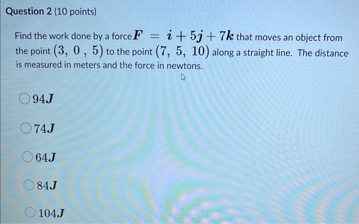 Solved Find the work done by a force F=i+5j+7k that moves an | Chegg.com