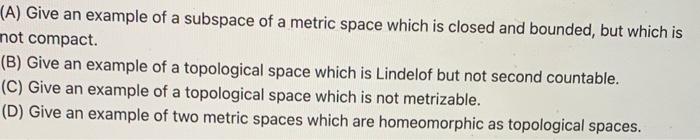 Solved A) Give an example of a subspace of a metric space | Chegg.com