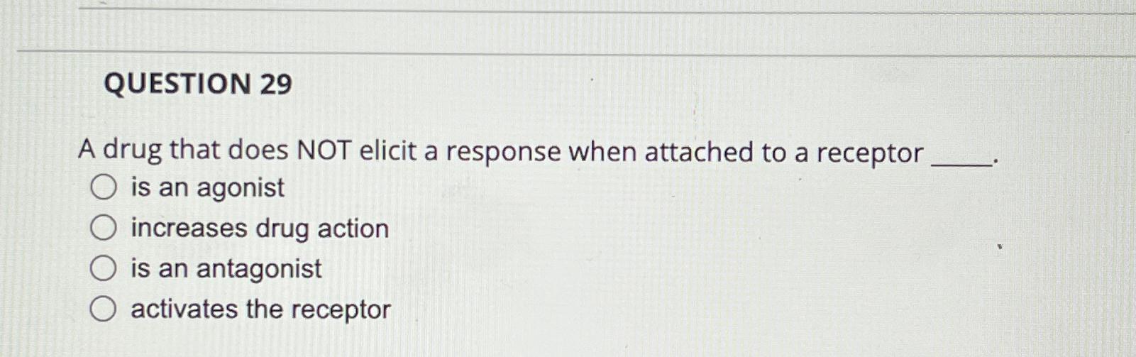 Solved QUESTION 29A drug that does NOT elicit a response | Chegg.com