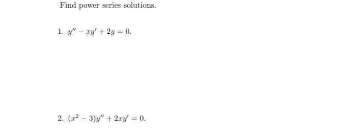 Solved Find power series solutions. 1. y′′−xy′+2y=0. 2. | Chegg.com