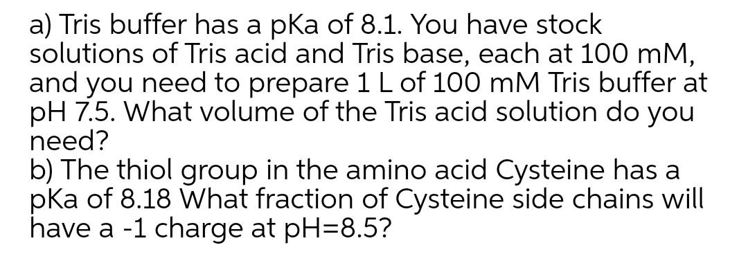 Solved a) Tris buffer has a pKa of 8.1. You have stock | Chegg.com