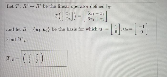 Solved Let T: R2 R2 be the linear operator defined by 6x1 22 | Chegg.com