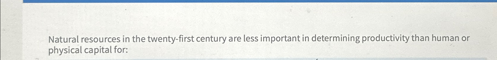Solved Natural resources in the twenty-first century are | Chegg.com