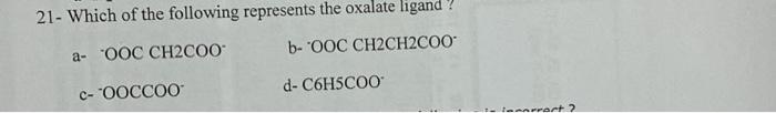 Solved 21- Which of the following represents the oxalate | Chegg.com