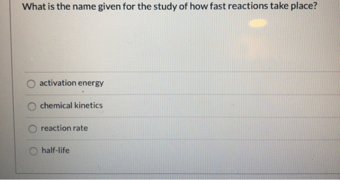 Solved What is the name given for the study of how fast | Chegg.com