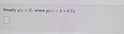 Solved Simplify g(x+3), ﻿where g(x)=2+0.7x. | Chegg.com