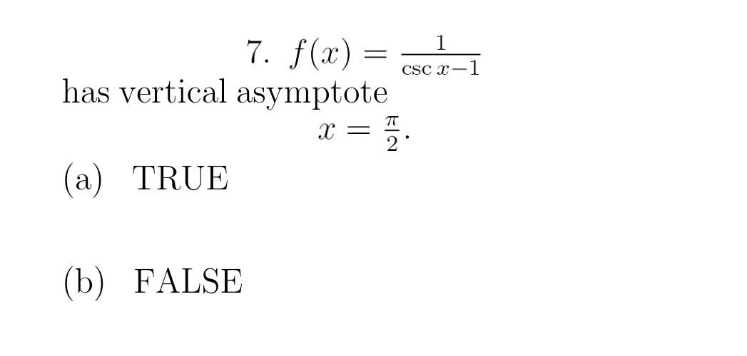 Solved 7. f(x)=cscx−11 has vertical asymptote x=2π. (a) TRUE | Chegg.com