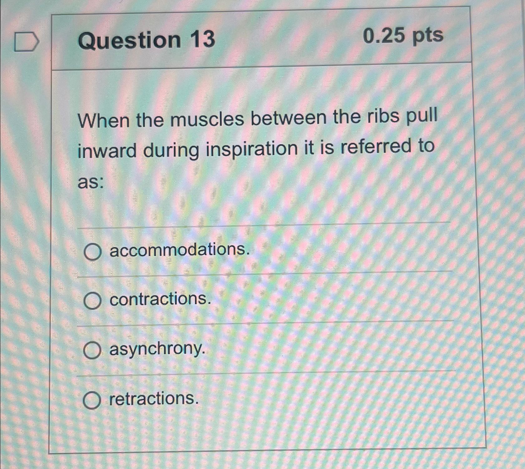 Solved Question 130.25 ﻿ptsWhen the muscles between the ribs | Chegg.com