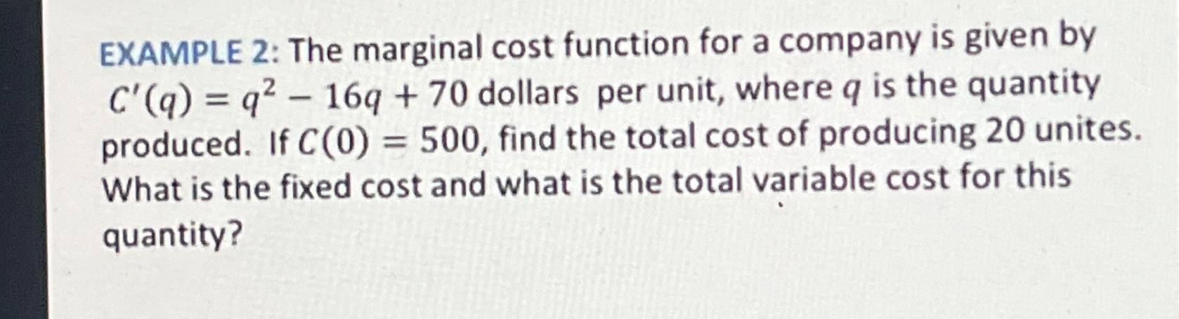 Solved EXAMPLE 2: The marginal cost function for a company | Chegg.com