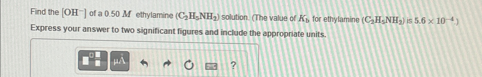 Solved Find the OH-of a 0.50M ﻿ethylamine (C2H5NH2) | Chegg.com