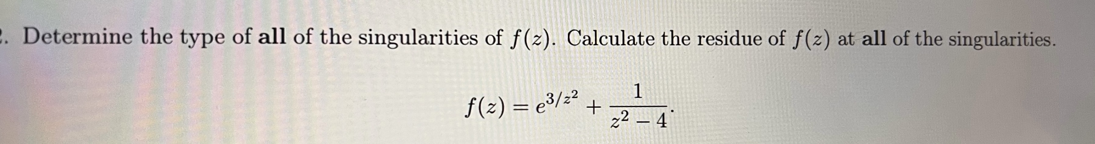 Solved Determine the type of all of the singularities of | Chegg.com Solved Determine the type of all of the singularities of | Chegg.com