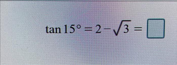 Solved tan15∘=2−3= | Chegg.com