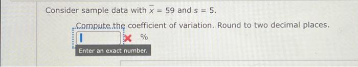 Solved Consider sample data with x = 59 and s = 5. | Chegg.com