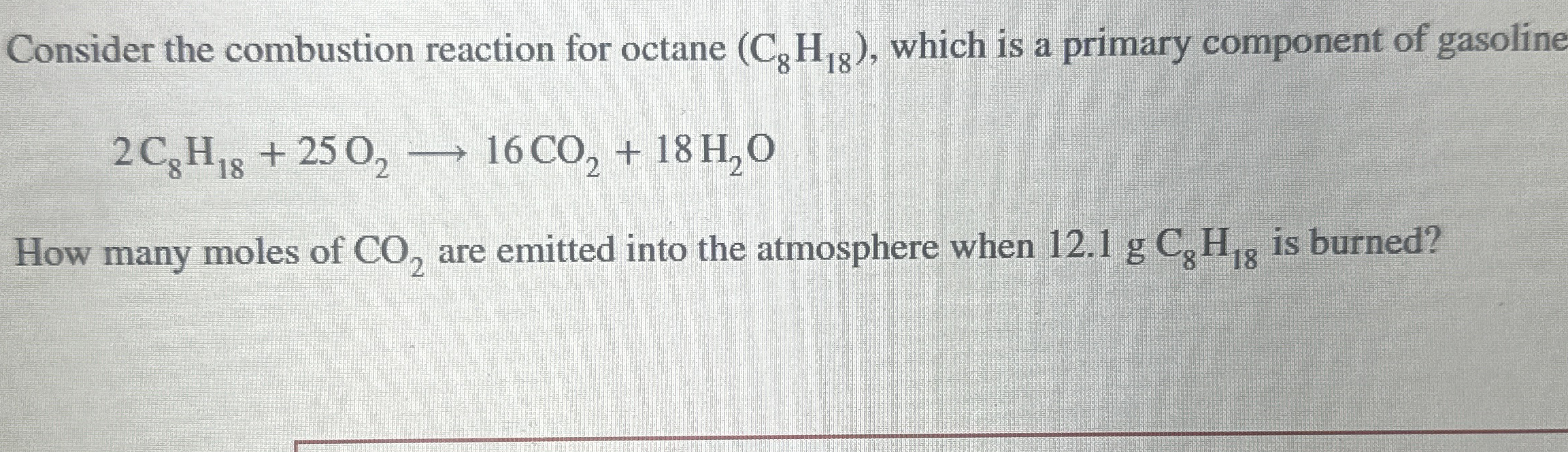 Solved Consider the combustion reaction for octane (C8H18), | Chegg.com