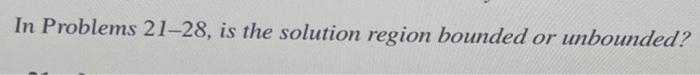 Solved In Problems 21-28, is the solution region bounded or | Chegg.com