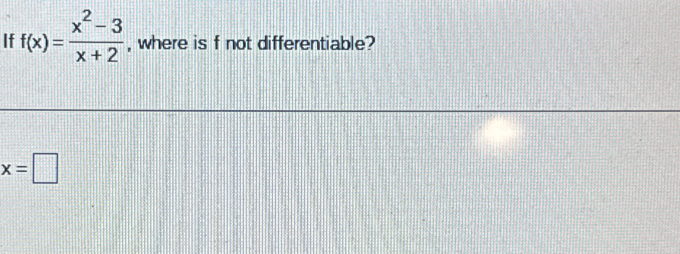 If f(x)=x2-3x+2, ﻿where is f ﻿not differentiable?x= | Chegg.com