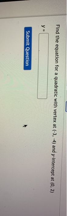 Solved Find the equation for a quadratic with vertex at | Chegg.com