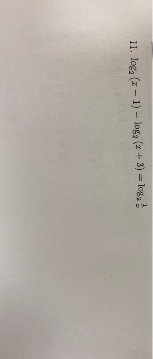 Solved 11. log2 (x - 1) - log2 (x + 3) = log2 | Chegg.com