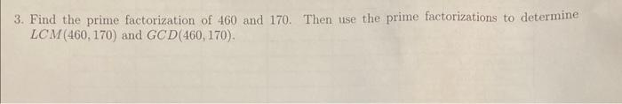 Solved 3. Find the prime factorization of 460 and 170 . Then | Chegg.com