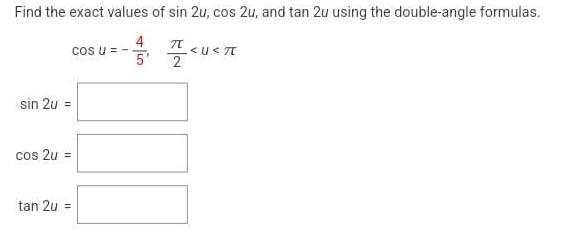 [Solved]: Find the exact values of sin2u,cos2u, and tan2u u