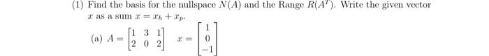 Solved 1) Find the basis for the nullspace N(A) and the | Chegg.com