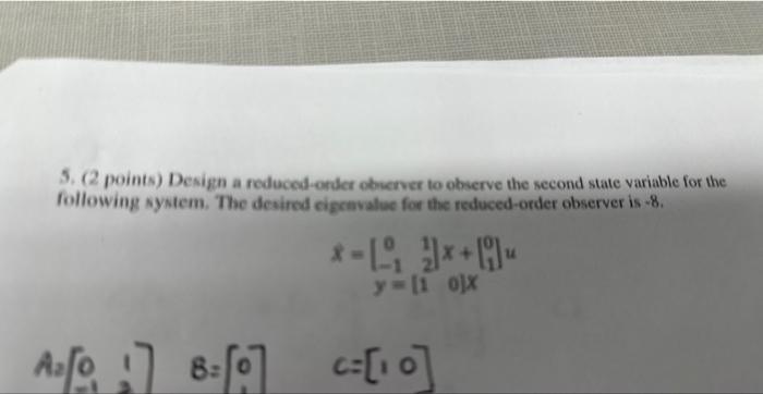 Solved 5. (2 points) Design a reduced-order observer to | Chegg.com