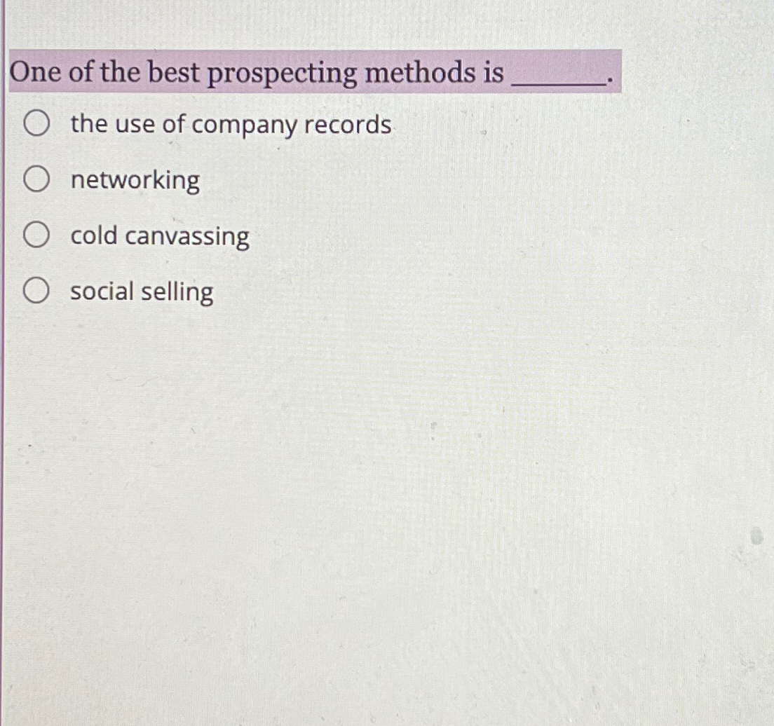 Solved One of the best prospecting methods isthe use of | Chegg.com
