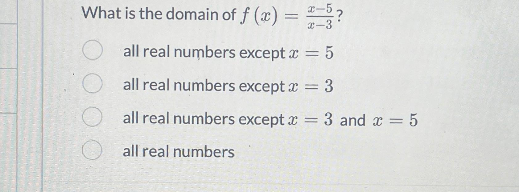 Solved What is the domain of f(x)=x-5x-3 ?all real numbers | Chegg.com