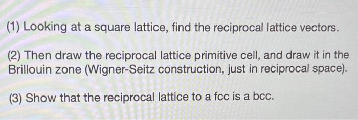 Solved (1) Looking at a square lattice, find the reciprocal | Chegg.com