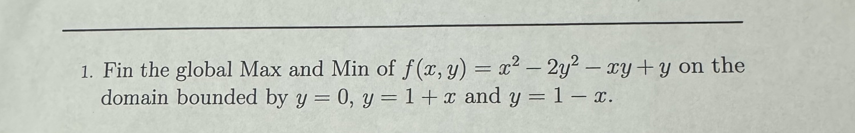 Solved Fid the global Max and Min of f(x,y)=x2-2y2-xy+y ﻿on | Chegg.com