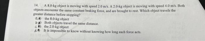 Solved 14. A 8.0−kg object is moving with speed 2.0 m/s. A | Chegg.com