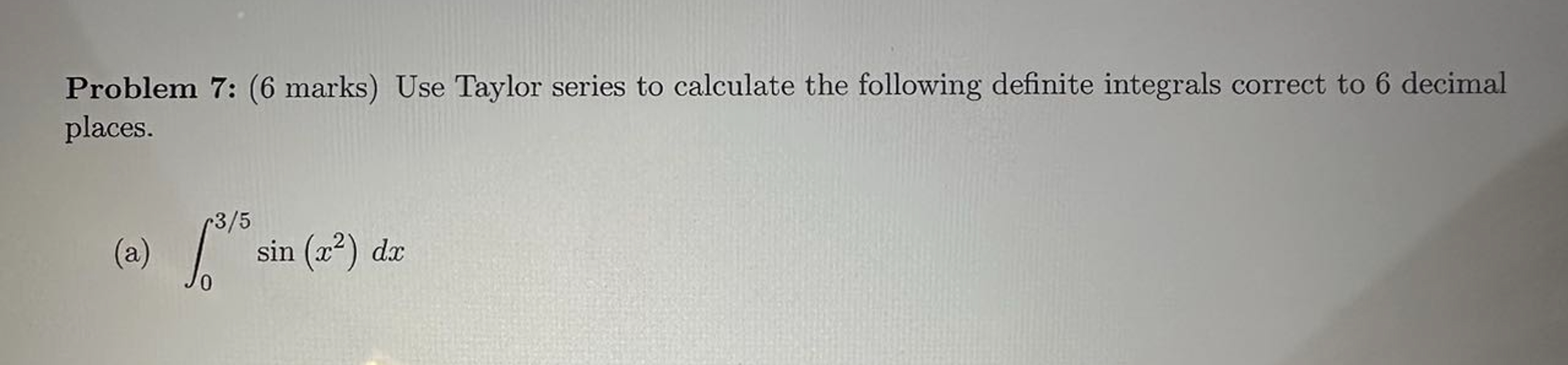 Solved Problem 7: (6 ﻿marks) ﻿Use Taylor series to calculate | Chegg.com