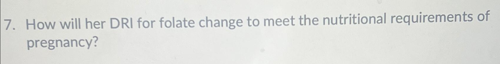 Solved How will her DRI for folate change to meet the | Chegg.com