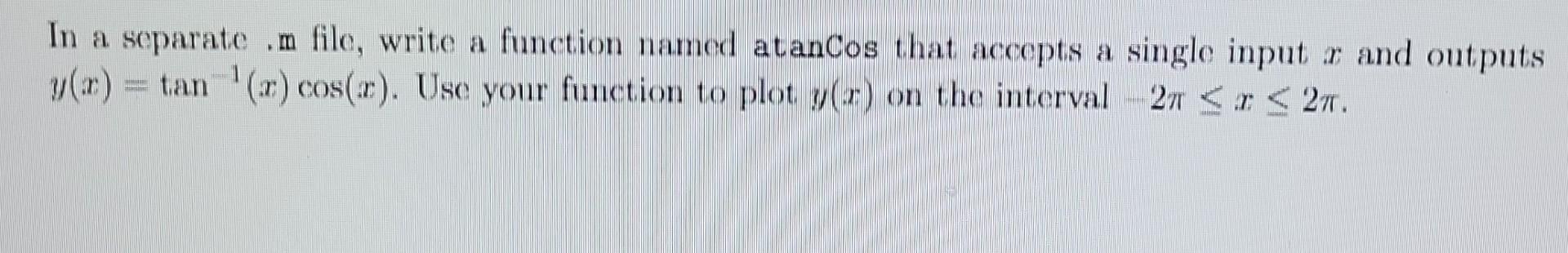 Solved In a separate .m file, write a function named atanCos | Chegg.com