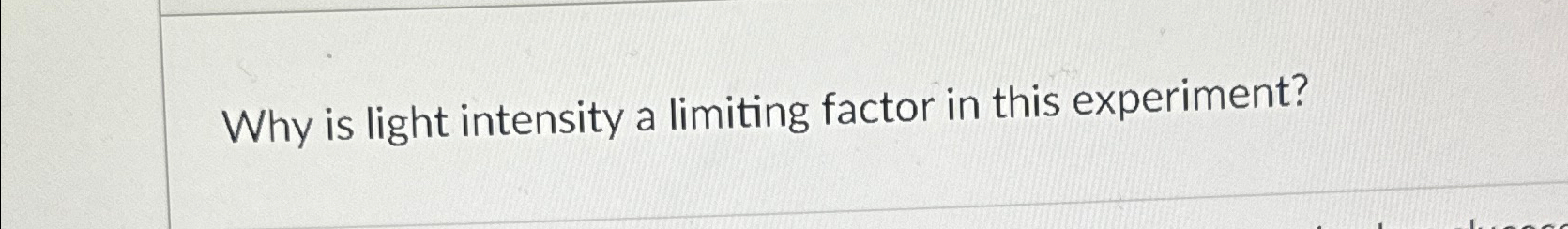 Solved Why is light intensity a limiting factor in this | Chegg.com